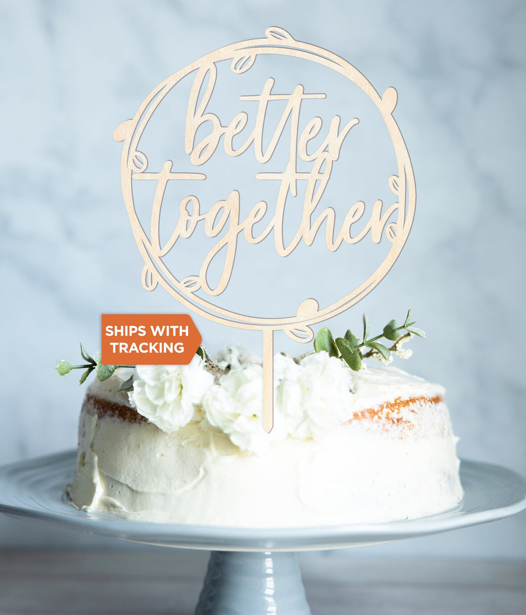 Better Together Wedding Cake Topper | Personalized Engaged Cake Topper ...